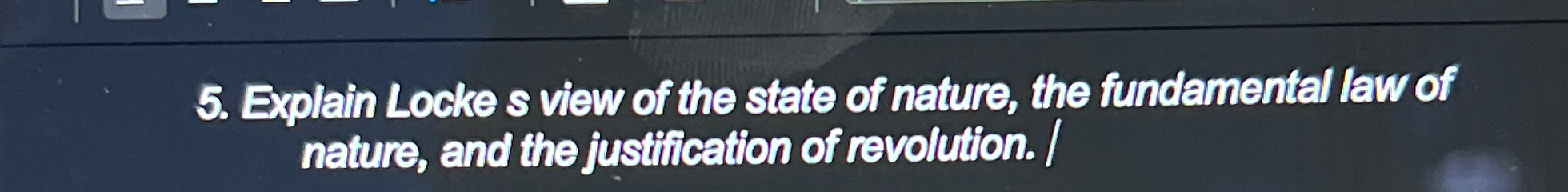 Solved Explain Locke s view of the state of nature, the | Chegg.com