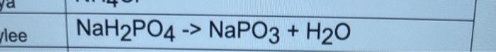 Solved lee NaH2PO4−>NaPO3+H2OFor the second problem-solving | Chegg.com
