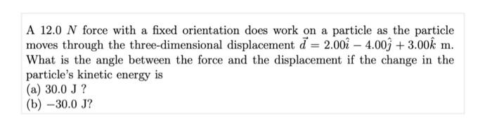 Solved A 12.0 N force with a fixed orientation does work on | Chegg.com