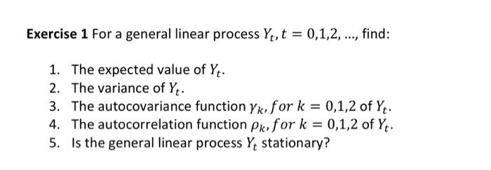 Solved Exercise 1 For a general linear process Yt,t=0,1,2,…, | Chegg.com