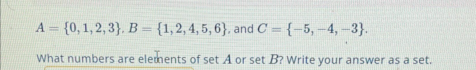 Solved A={0,1,2,3},B={1,2,4,5,6}, ﻿and C={-5,-4,-3}What | Chegg.com