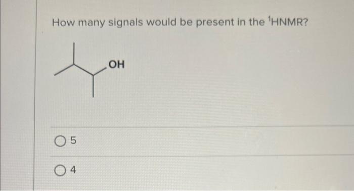 Solved How many signals would be present in the 1HNMR ? 5 | Chegg.com