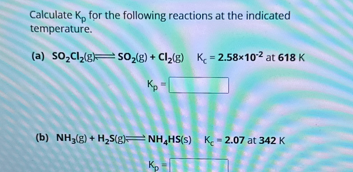 Solved Calculate Kp ﻿for the following reactions at the | Chegg.com