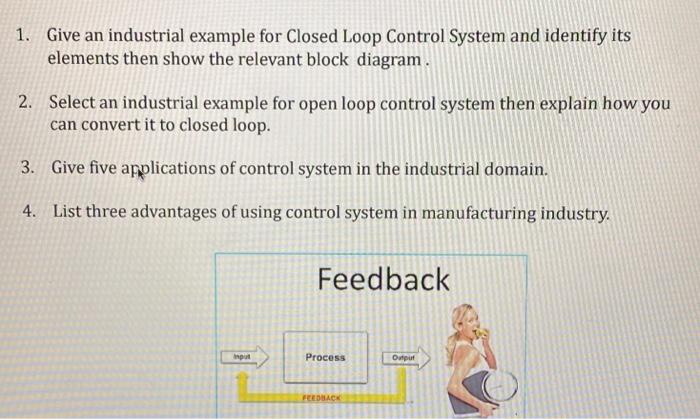 Solved 1. Give an industrial example for Closed Loop Control | Chegg.com