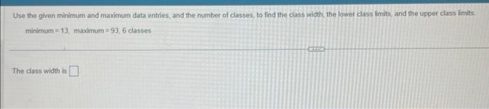 Solved Use the given minimum and maximum data entries, and | Chegg.com
