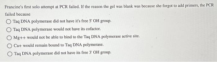 Solved Francine's first solo attempt at PCR failed. If the | Chegg.com
