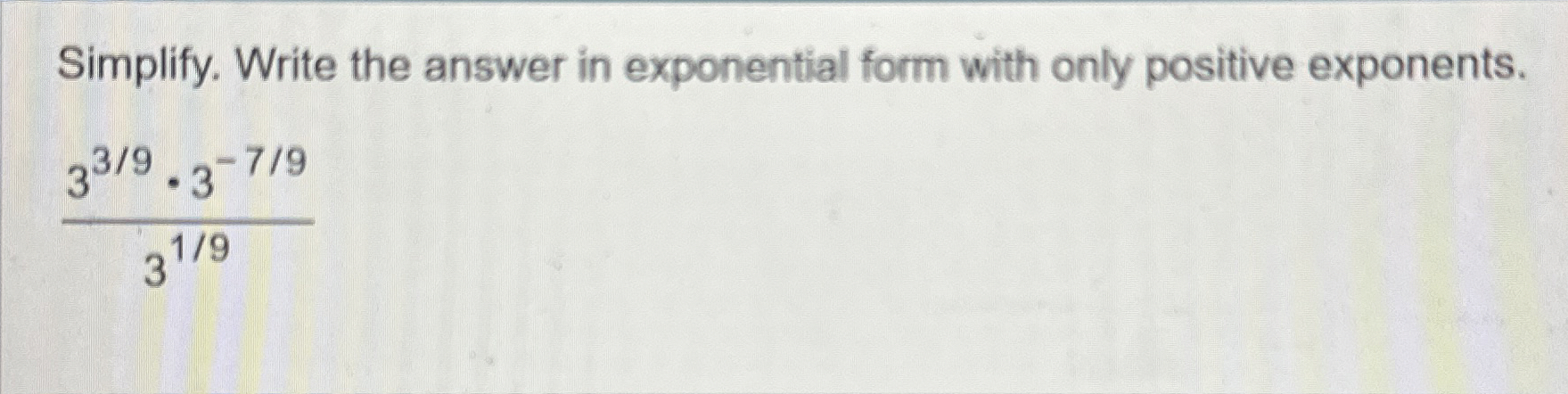 Solved Simplify. Write the answer in exponential form with | Chegg.com