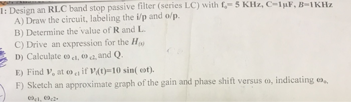 Solved 1: Design an RLC band stop passive filter (series LC) | Chegg.com