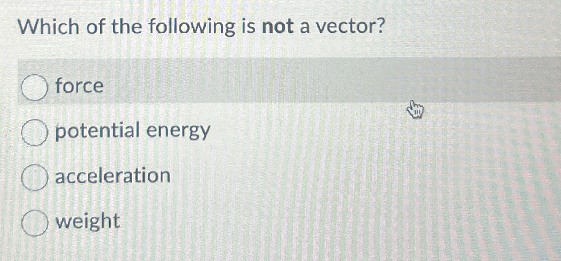 Solved Which of the following is not a vector?forcepotential | Chegg.com