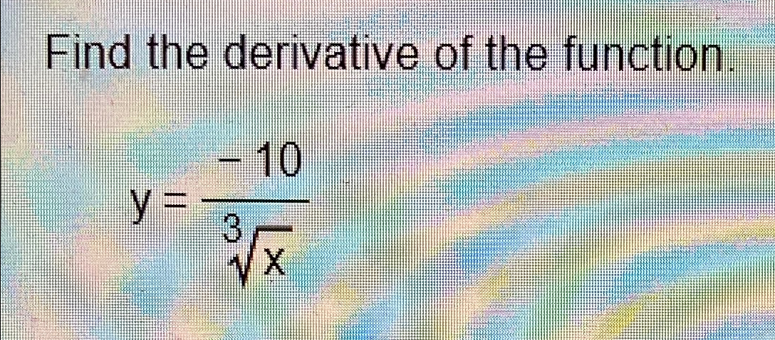Solved Find the derivative of the function.y=-10x3 | Chegg.com