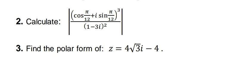 Solved ∣∣(1−3i)2(cos12π+isin12π)3∣∣ lar form of: z=43i−4. | Chegg.com