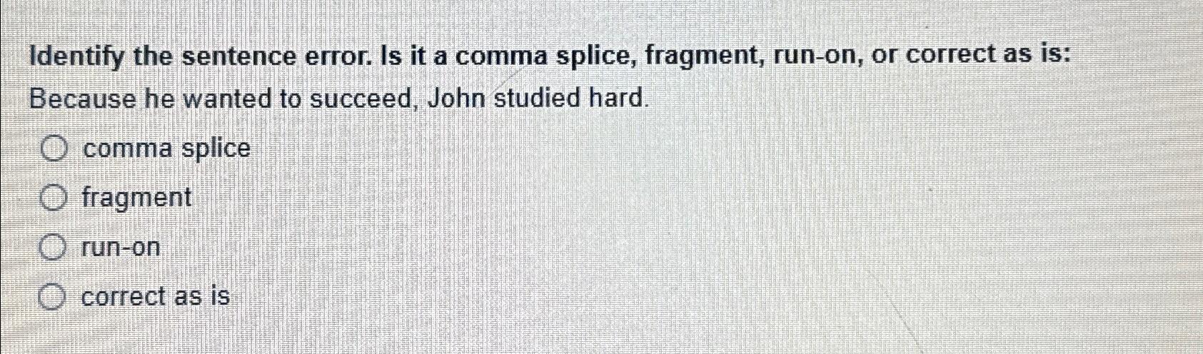 Solved Identify the sentence error. Is it a comma splice, | Chegg.com
