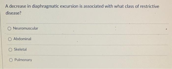 Solved A decrease in diaphragmatic excursion is associated | Chegg.com
