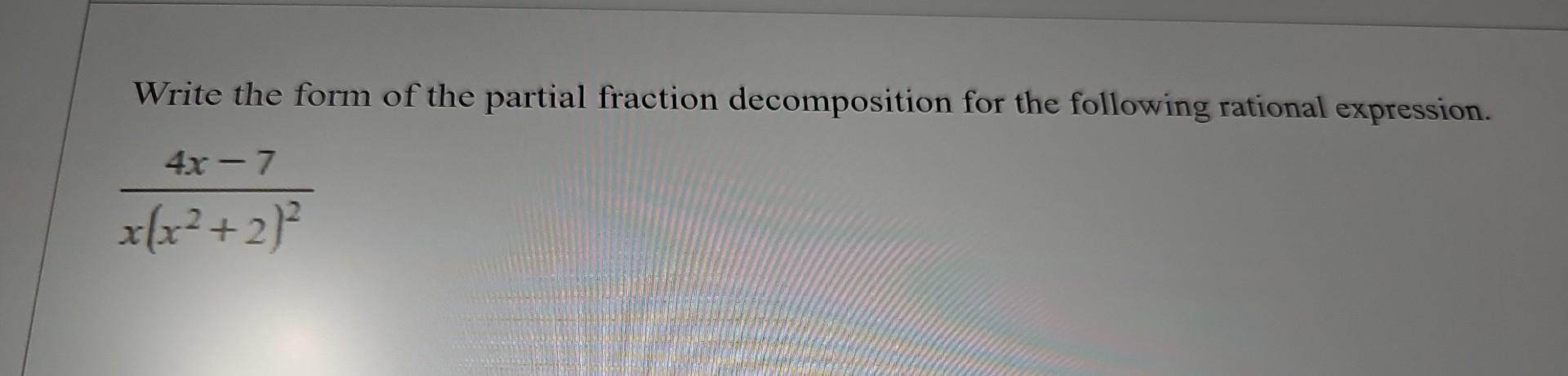 Solved Write the form of the partial fraction decomposition | Chegg.com