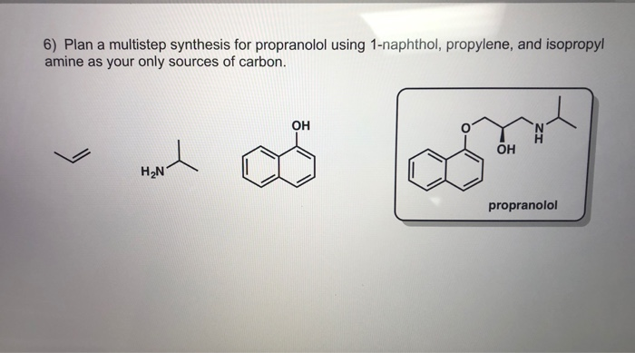 Solved 6) Plan a multistep synthesis for propranolol using | Chegg.com