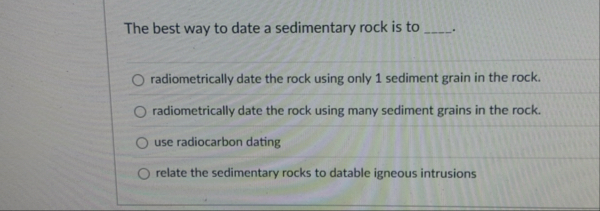 Solved The best way to date a sedimentary rock is to | Chegg.com