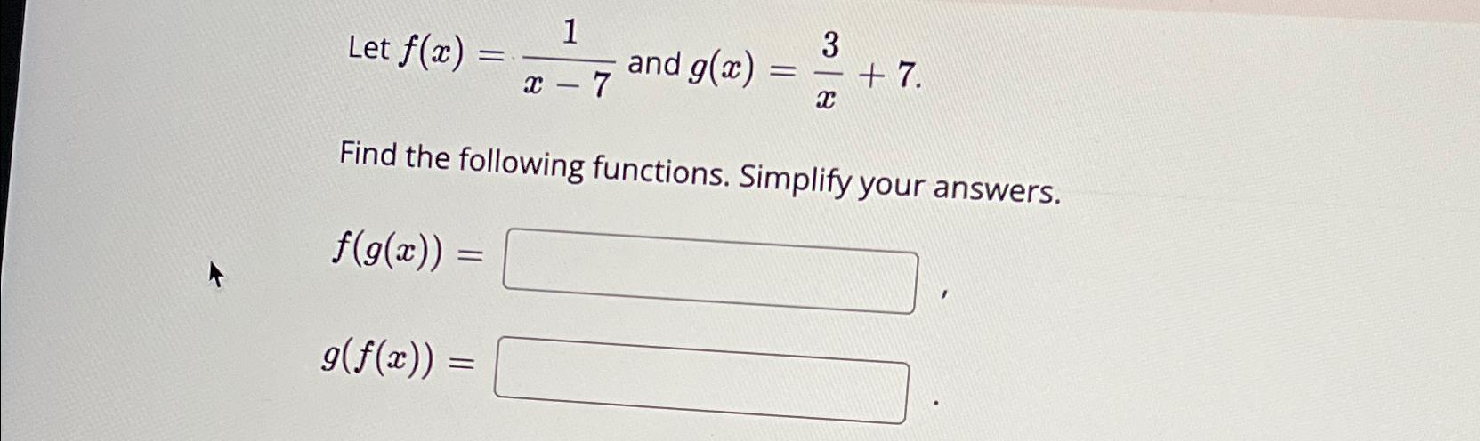 Solved How to solve...Let f(x)=1x-7 ﻿and g(x)=3x+7Find the | Chegg.com