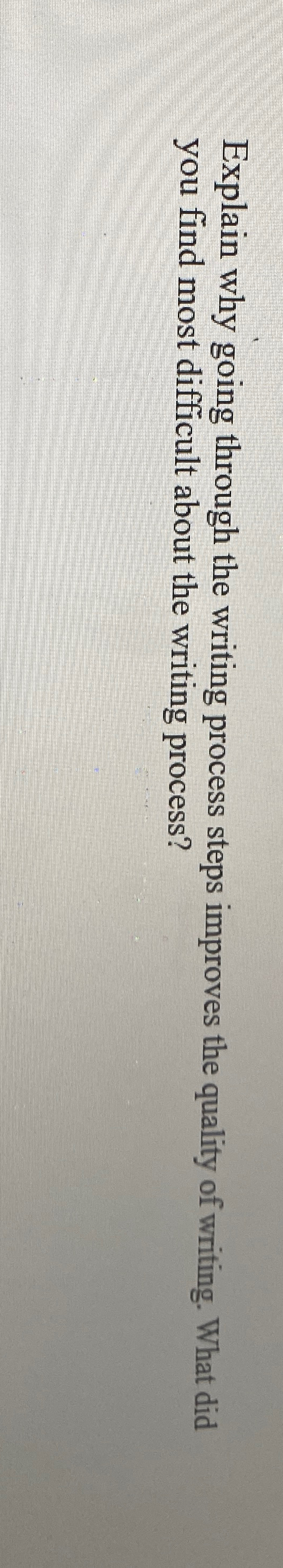 Solved Explain why going through the writing process steps | Chegg.com