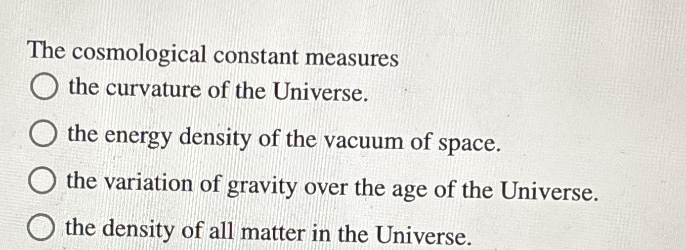 Solved The cosmological constant measuresthe curvature of | Chegg.com
