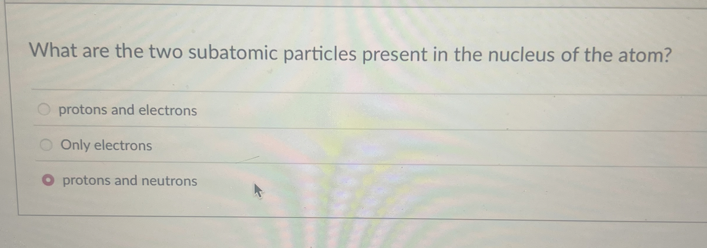 Solved What are the two subatomic particles present in the | Chegg.com