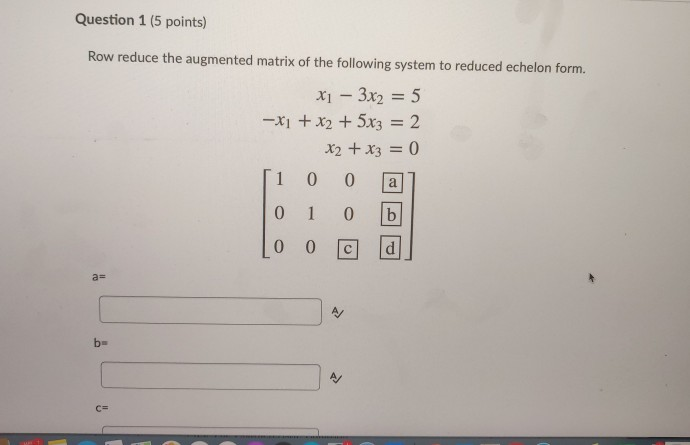 Solved Question 1 (5 points) Row reduce the augmented matrix | Chegg.com