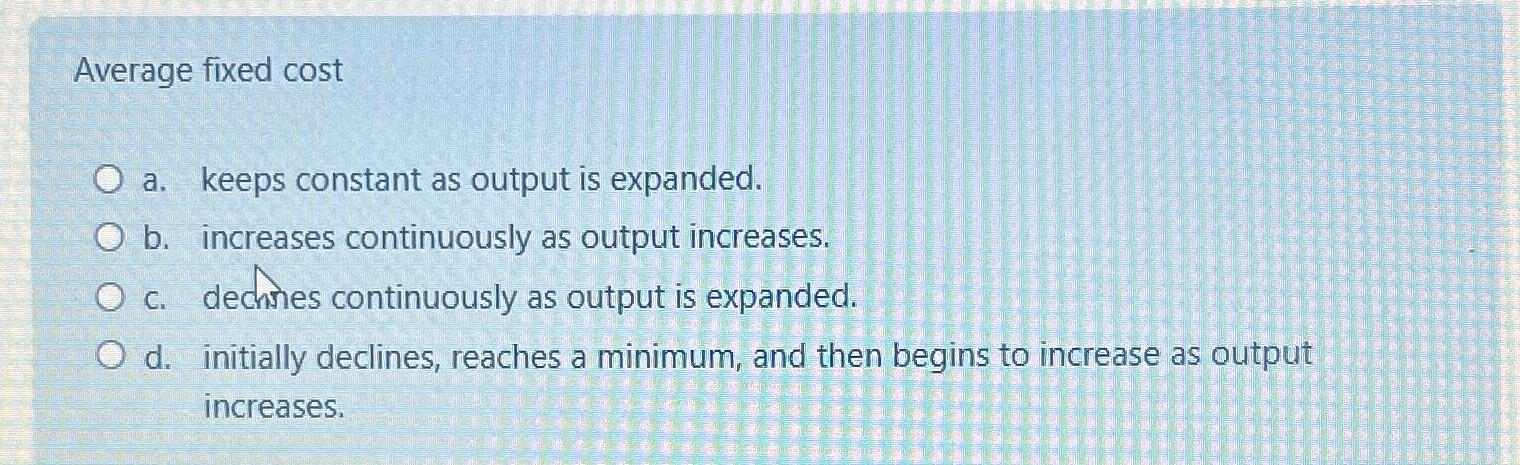 Solved Average fixed costa. ﻿keeps constant as output is | Chegg.com