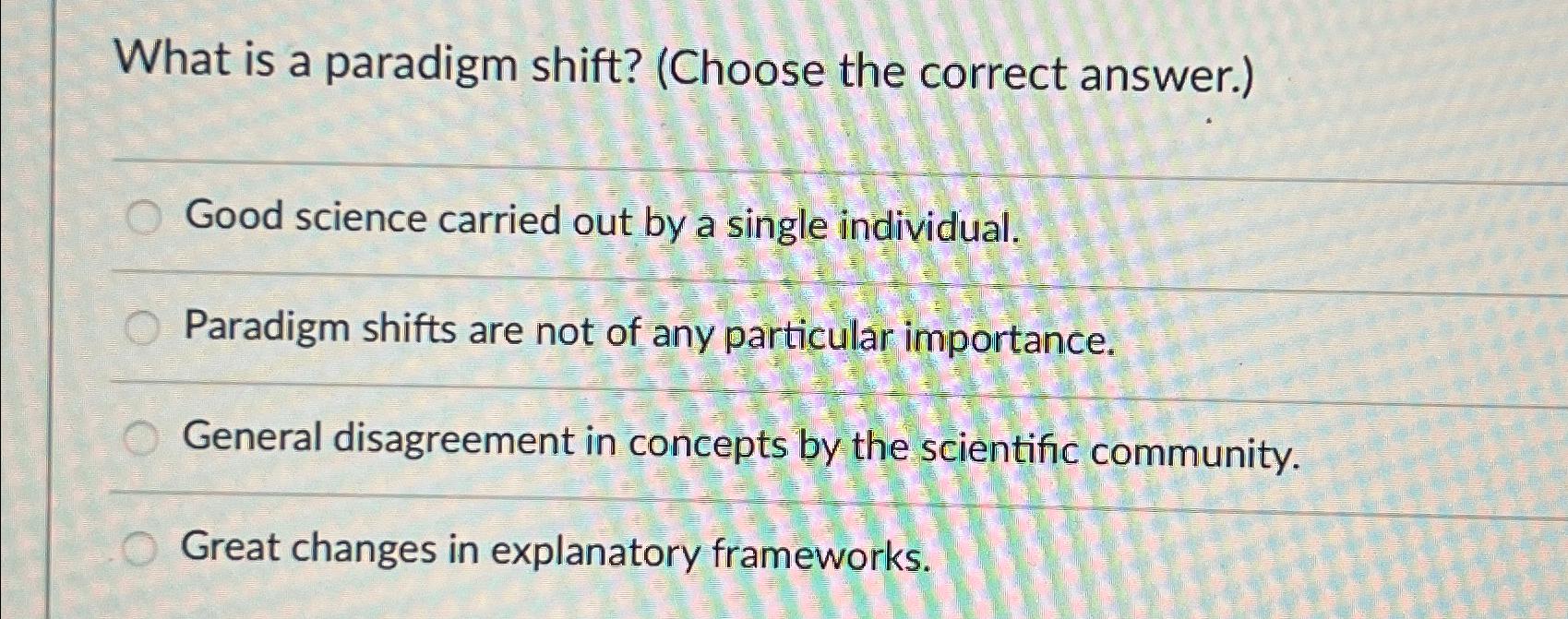 Solved What is a paradigm shift? (Choose the correct | Chegg.com