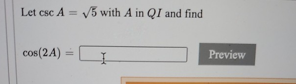 Solved Let csc A = 7 V5 with A in QI and find cos(2A) = | Chegg.com