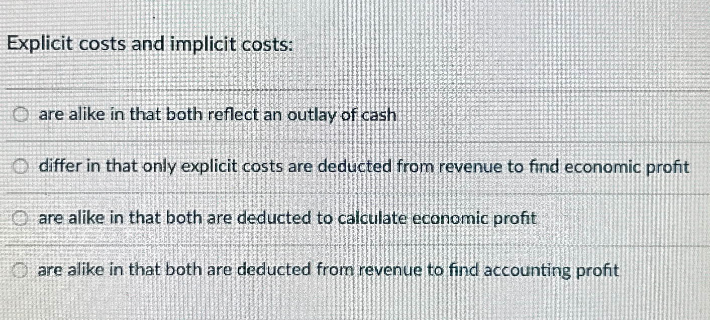 Solved Explicit costs and implicit costs:are alike in that | Chegg.com