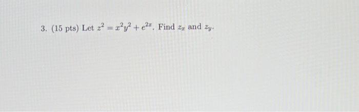 Solved 3. (15 pts) Let z2=x2y2+e2x. Find zx and zy. | Chegg.com