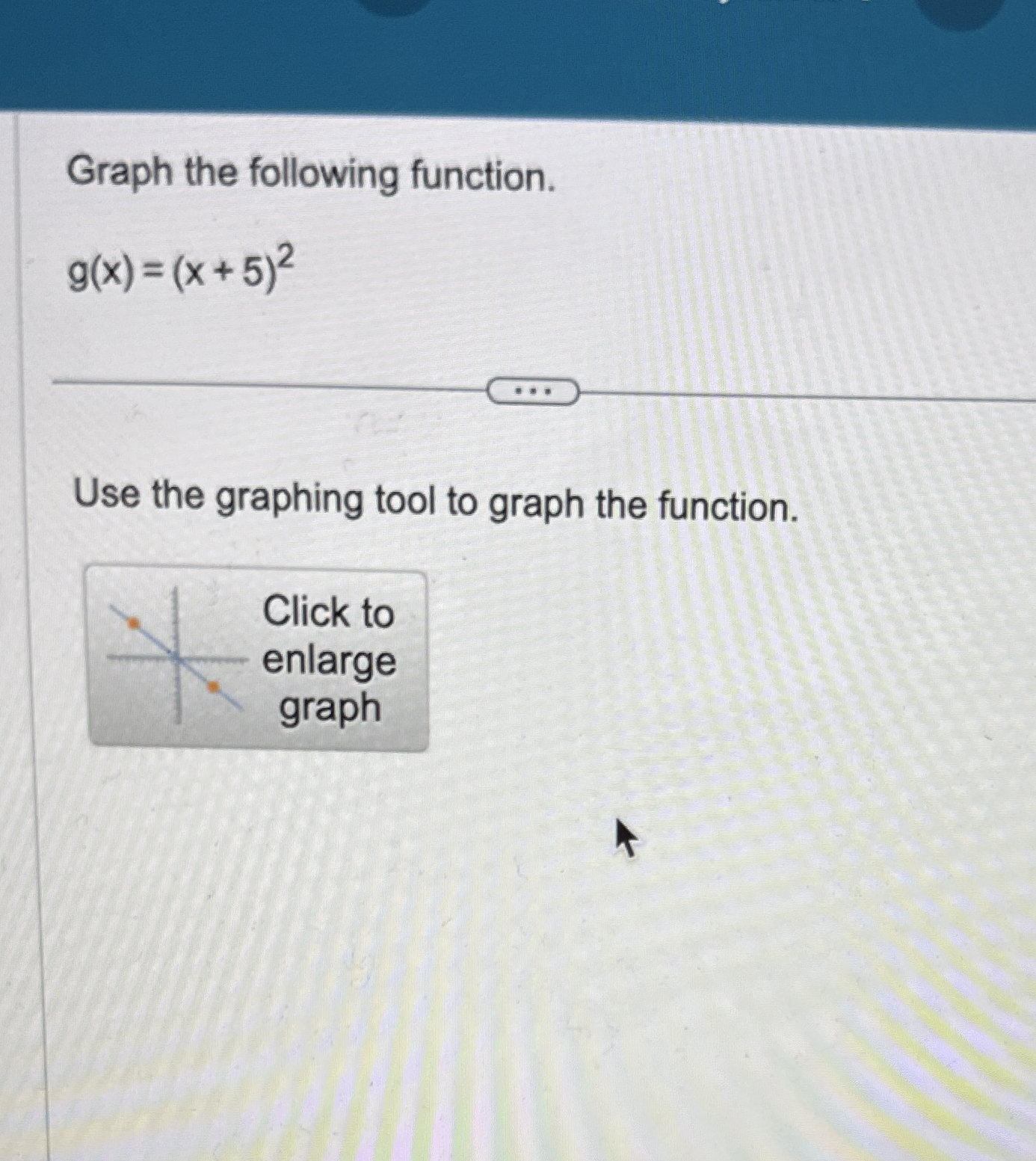 Solved Graph the following function.g(x)=(x+5)2Use the | Chegg.com