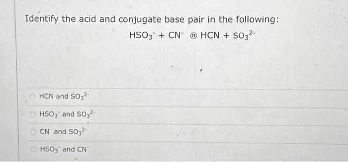 Solved Identify the acid and conjugate base pair in the | Chegg.com