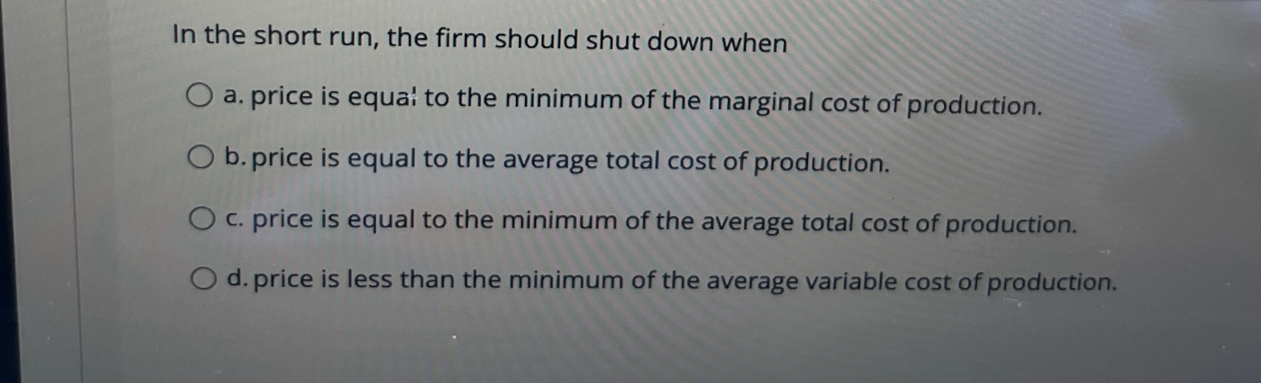 In the short run, the firm should shut down whena. | Chegg.com