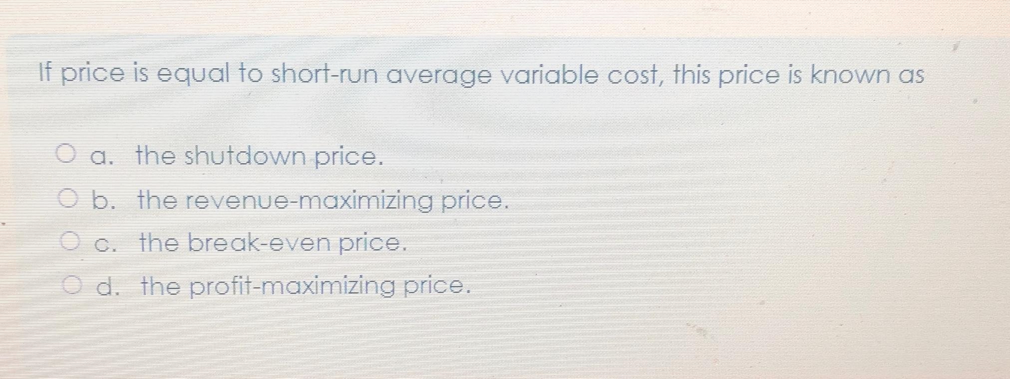 Solved If price is equal to short-run average variable cost, | Chegg.com