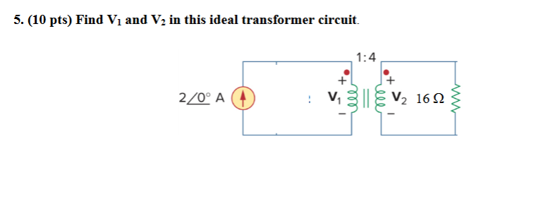 Solved (10 ﻿pts) ﻿Find V1 ﻿and V2 ﻿in this ideal transformer | Chegg.com