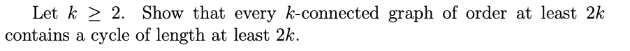Solved Let k≥2. ﻿Show that every k-connected graph of order | Chegg.com