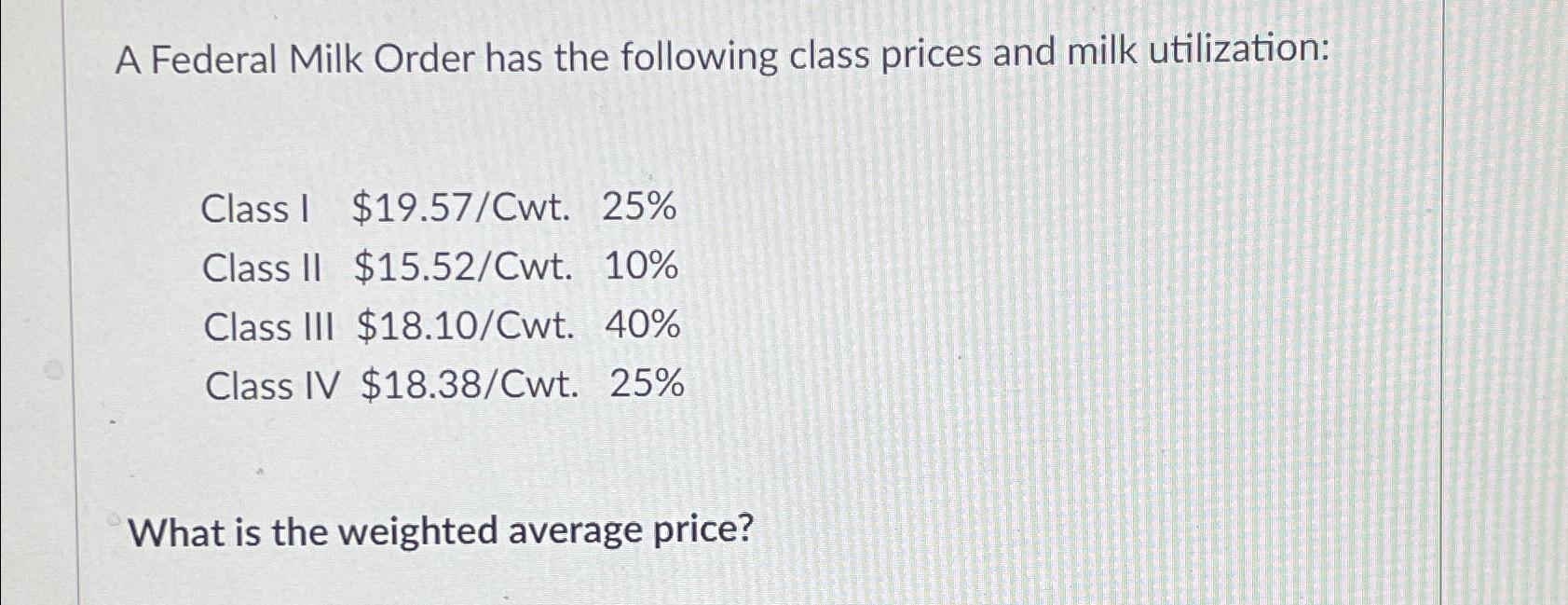 Solved A Federal Milk Order has the following class prices | Chegg.com