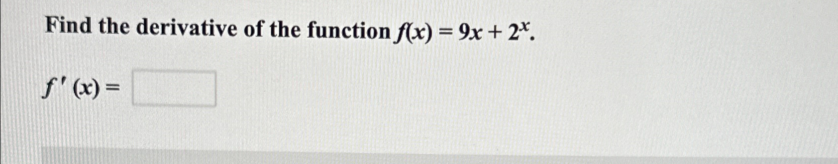 Solved Find the derivative of the function f(x)=9x+2xf'(x)= | Chegg.com