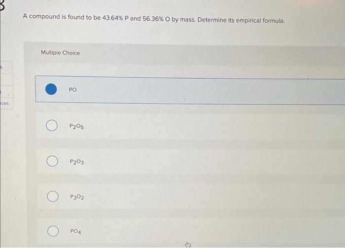 Solved ces A compound is found to be 43.64% P and 56.36 % O | Chegg.com