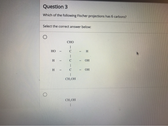 Solved Question 3 Which of the following Fischer projections | Chegg.com