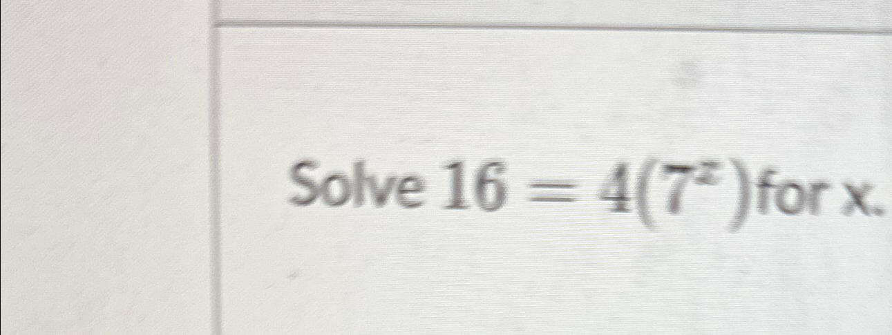 Solved Solve 16=4(7z) ﻿for x | Chegg.com