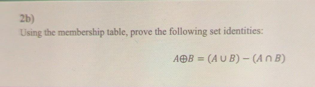 Solved 2b) Using the membership table, prove the following | Chegg.com