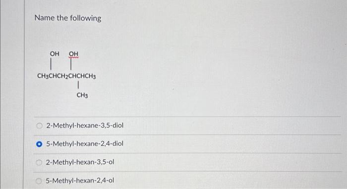 Solved Name the following 2-Methyl-hexane-3,5-diol | Chegg.com