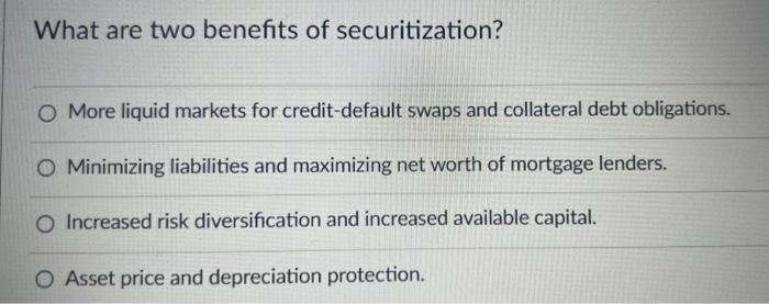 Solved What are two benefits of securitization? More liquid | Chegg.com
