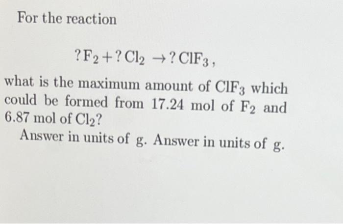 Solved For the reaction ? F2+?Cl2→?ClF3, what is the maximum | Chegg.com
