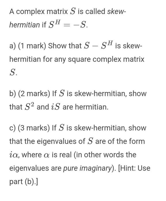 Solved A complex matrix S is called skew- hermitian if SH = | Chegg.com