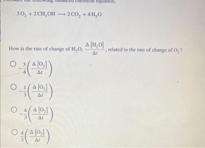 Solved 3O2+2CH3OH 2CO2+4H2O How is the rate of change of | Chegg.com
