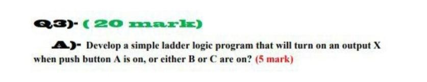 Solved Q3)-(20 mark) A)- Develop a simple ladder logic | Chegg.com