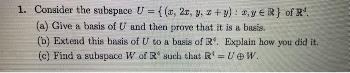 Solved 1. Consider the subspace U={(x,2x,y,x+y):x,y∈R} of | Chegg.com
