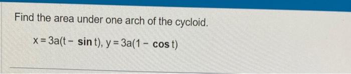Solved Find the area under one arch of the cycloid. | Chegg.com